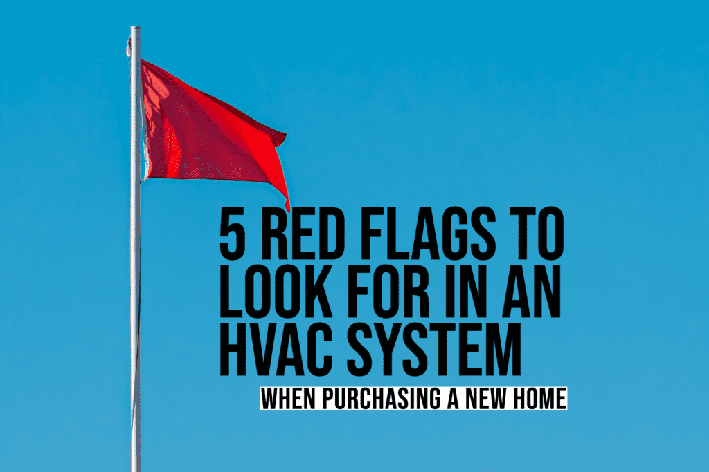 5 RED FLAGS TO LOOK FOR IN AN HVAC SYSTEM WHEN PURCHASING A NEW HOME ...